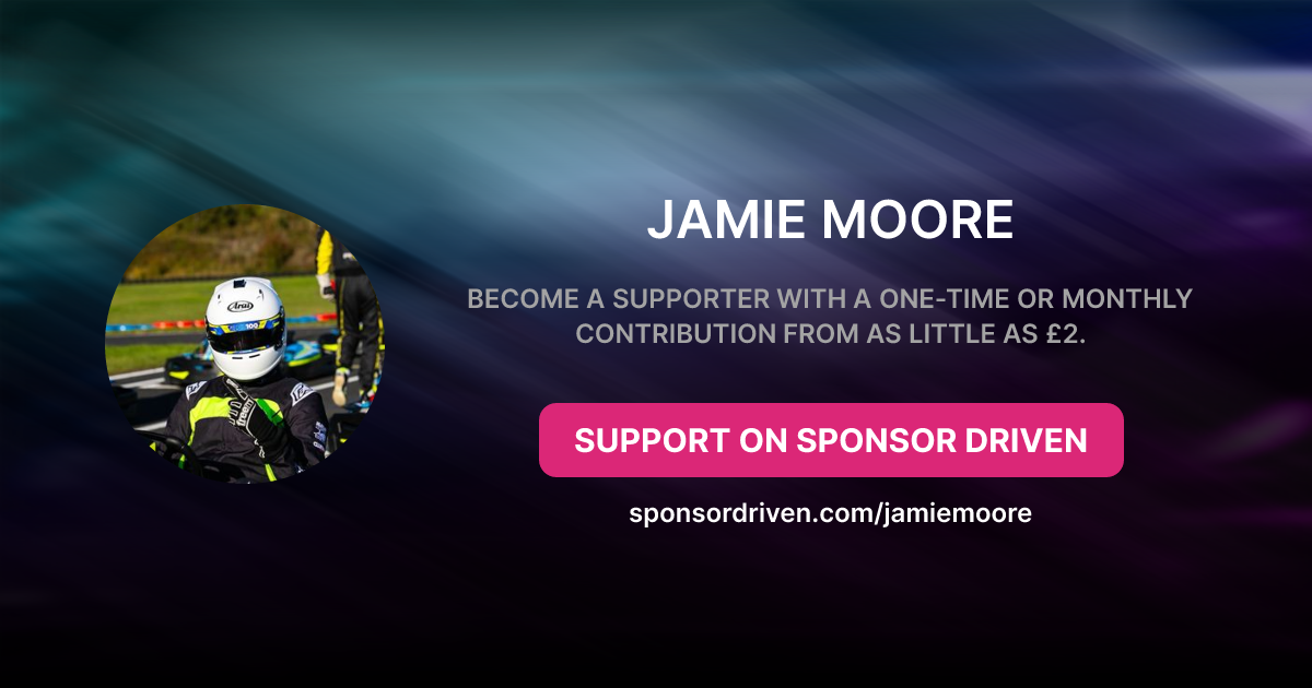 Jamie Moore - Sponsor Driven